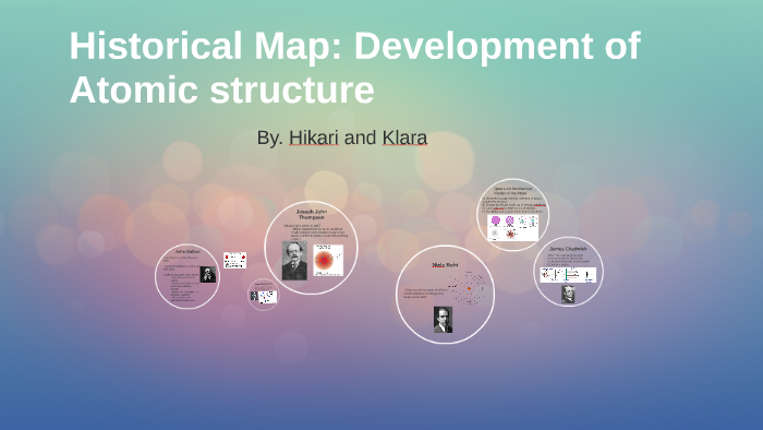 Historical Map: Developmnt of Atomic structure by Hikari Fujimoto on Prezi