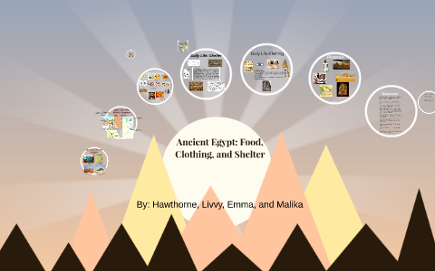 Ancient Egypt: Food, Clothing, and Shelter by Emma Ellis on Prezi