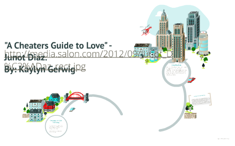 "A Cheaters Guide to Love" - Junot Diaz. by Kaylyn Gerwig on Prezi