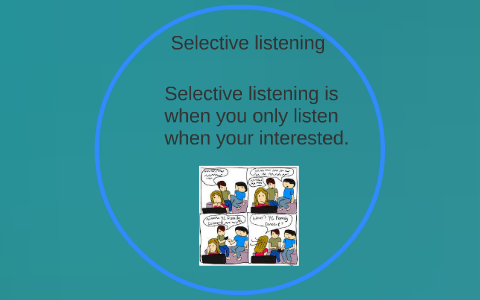 Selective listening by Stephanie Wilks on Prezi