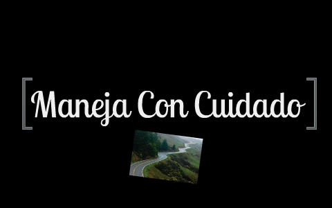 Maneja Con Cuidado by Niaulani Aguiar on Prezi
