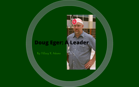 Doug Eger: A Leader by Hillary Adams on Prezi