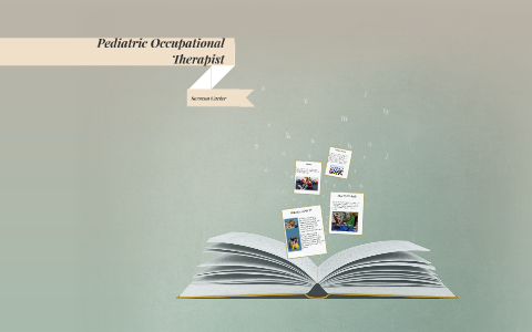 Pediatric Occupational Therapist by serrena carter on Prezi