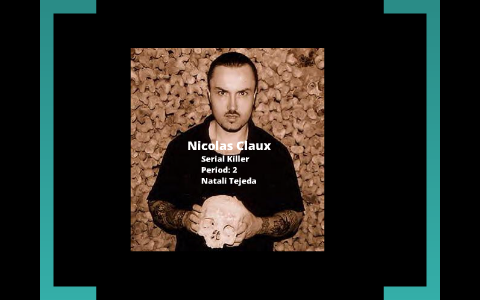Serial Killer NicolasClaux by Natali Tejeda on Prezi