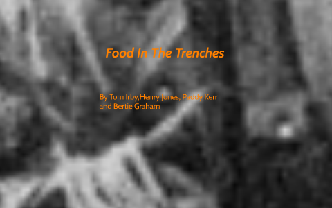 Food In The Trenches by Tom Irby on Prezi