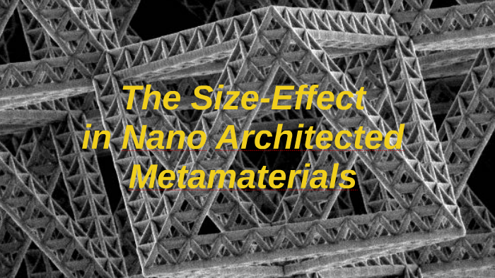 The Size-Effect in Nano Architected Metamaterials by Tone Hjort Madsen on Prezi