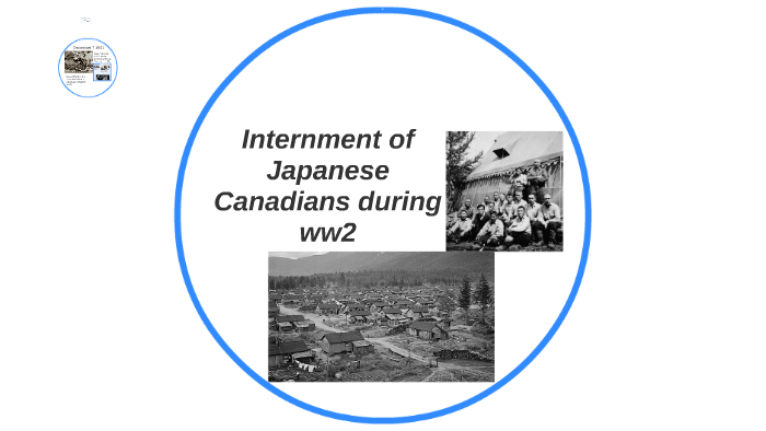 Internment of Japanese Canadians during ww2 by bryan Mcguire on Prezi