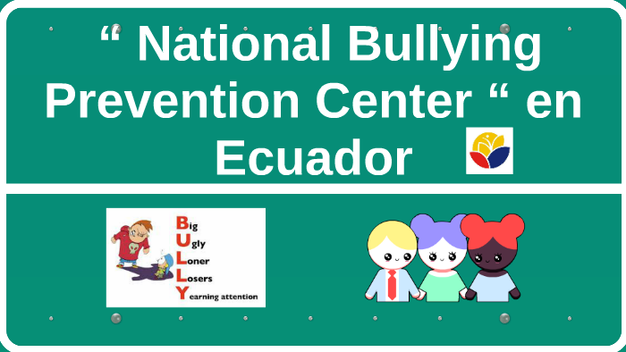 National Bullying Prevention Center “ en Ecuador by Byron Jerez on Prezi