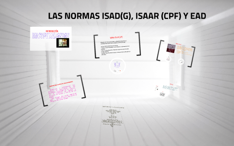 LAS NORMAS ISAD(G), ISAAR (CPF) Y EAD by Andrea Farley Ramírez Espinosa on Prezi