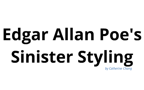 Edgar Allan Poe's Sinister Writing Style by Catherine Chang on Prezi