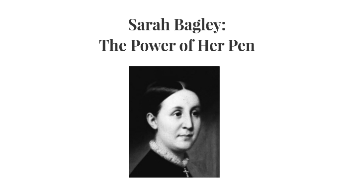 Sarah Bagley and the Power of Her Pen by Emma Kelley on Prezi