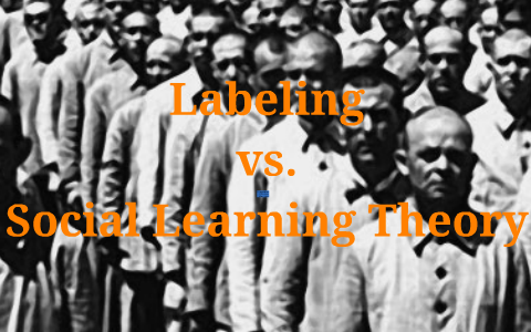 Labeling vs. Social Learning Theory by Elyse Vincent on Prezi