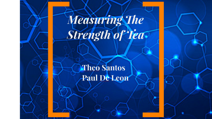 Measuring The Strength of Tea by Theodore Santos on Prezi
