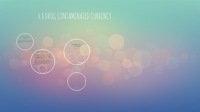6.8 DRUG CONTAMINATED CURRENCY by Lena Luo on Prezi
