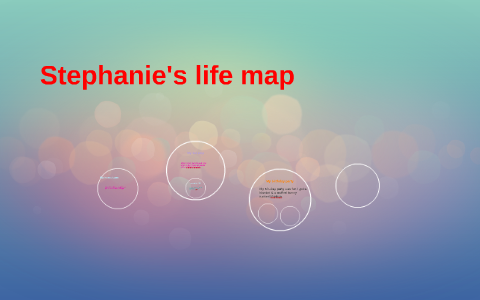 Stephanie's life map by Stephanie Humphrey on Prezi