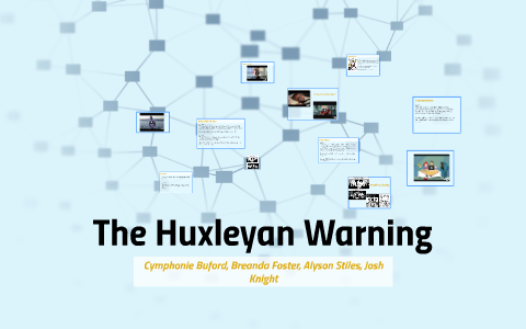 The Huxleyan Warning by Cymphonie Buford on Prezi
