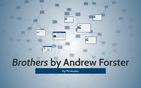 Brothers by Andrew Forster by Matthew Veazey on Prezi