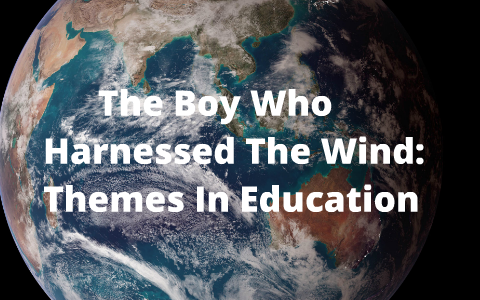 The Boy Who Harnessed The Wind: Themes in Education by Kaitlyn Bending ...