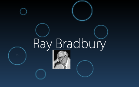 Hunter Gwin: Ray Bradbury by Hunter Gwin on Prezi