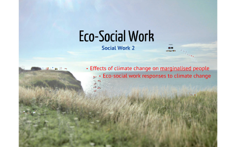 Eco-Social Work - Social Work 2 by Jennifer Boddy on Prezi