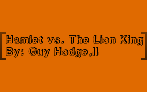 Hamlet vs. The Lion King by Guy Hodge, II on Prezi