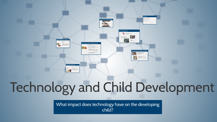 Technology and Child Development by Taylor Allen on Prezi
