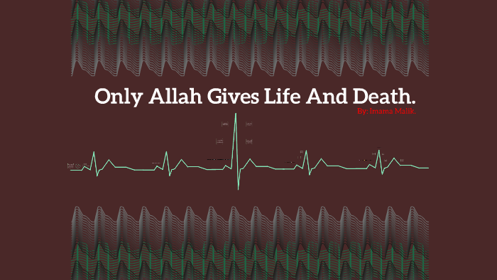 Only Allah Gives Life And Death. by Imama Khan Durrani on Prezi