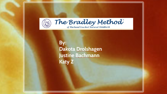 What is the Bradley Method? by Dakota Drolshagen on Prezi