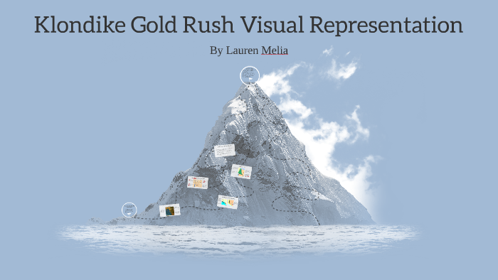 Klondike Gold Rush Visual Representation by Lauren Melia on Prezi