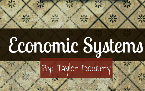 Economic Systems by Taylor Dockery on Prezi
