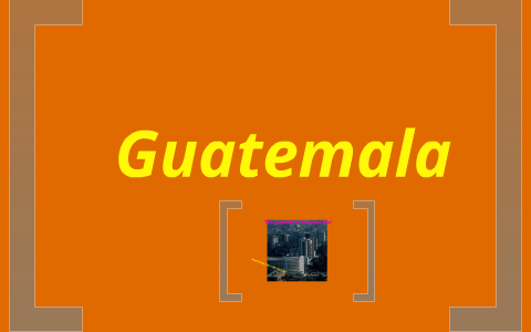 Destiny Shoemaker-Guatemala by Destiny Shoemaker on Prezi