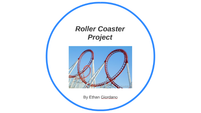 Roller Coaster Project by Ethan Giordano on Prezi