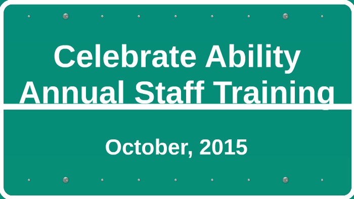 Celebrate Ability Annual Staff Training by Emily Luedtke on Prezi