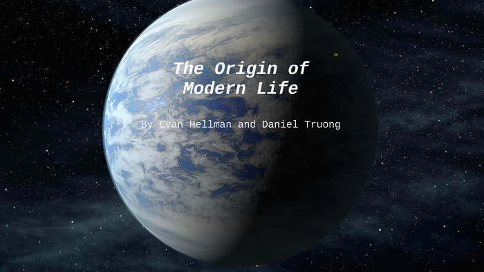 The Origin of Modern Life by Evan Hellman on Prezi