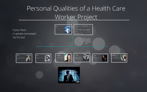 Personal Qualities of a Health Care Worker Project by Dania Khan on Prezi