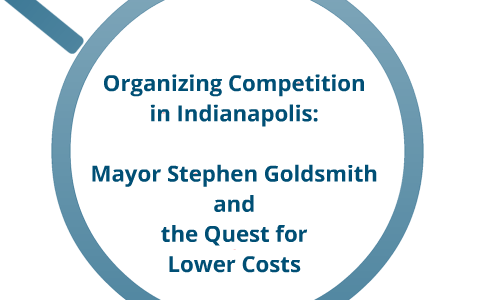 Organizing Competition in Indianapolis: Mayor Stephen Goldsmith and the ...