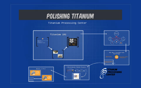POLISHING TITANIUM by David Hansen on Prezi