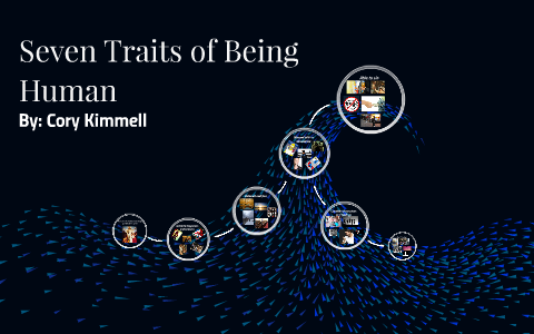 Seven Traits of Being Human by Cory Kimmell on Prezi