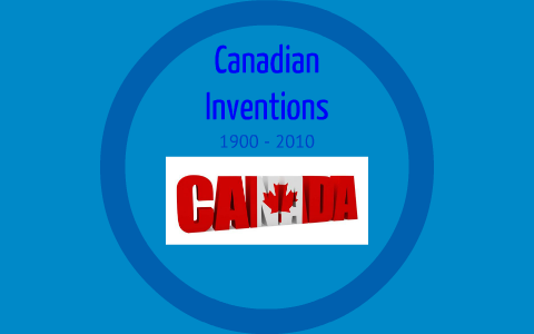 Canadian Inventions 1900-2010 by Ben Dookram on Prezi