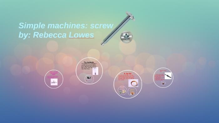 Simple machines: screw by rebecca lowes on Prezi