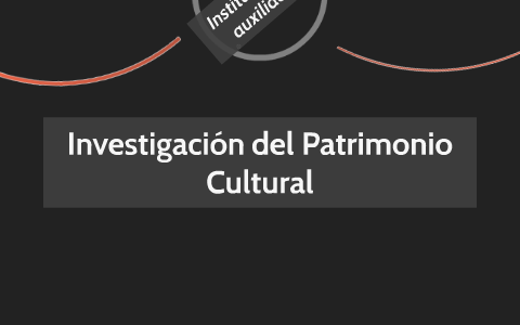 Investigación del Patrimonio Cultural by gustavo medina on Prezi