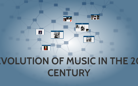 EVOLUTION OF MUSIC IN THE 20 CENTURY by Manuel Godinho on Prezi