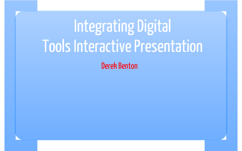 Integrating Digital Tools Interactive Presentation by Derek Benton on Prezi