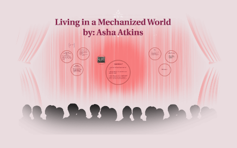 Living in a Mechanized World: by Asha Atkins on Prezi
