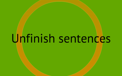 Unfinished sentences by Liciaa Rozay on Prezi