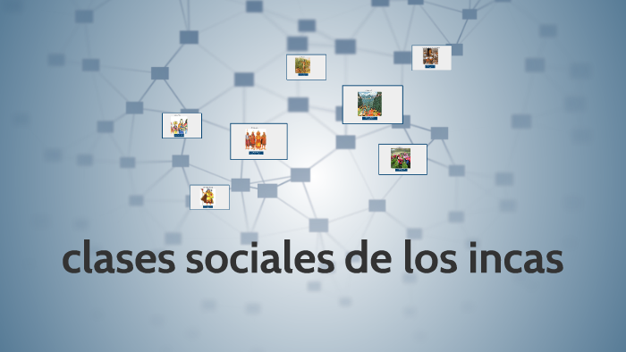 clases sociales de los incas by yineth paola arias rodriguez on Prezi