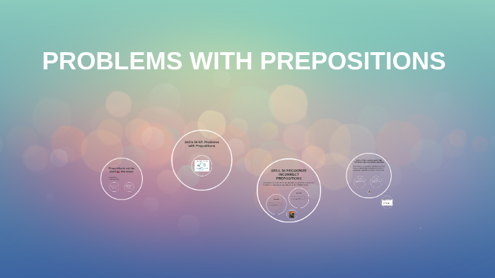 PROBLEMS WITH PREPOSITIONS by Teresa Lara on Prezi