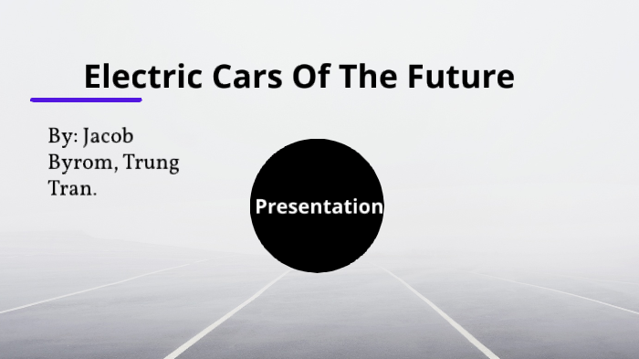 Electric Cars of the Future by Jacob Byrom on Prezi