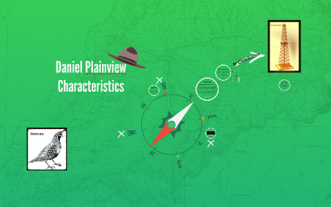 Daniel Plainview Characteristics by Ashanti Davis on Prezi
