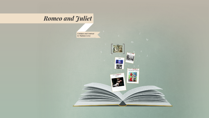 Romeo and Juliet: Compare and Contrast by madison carey on Prezi